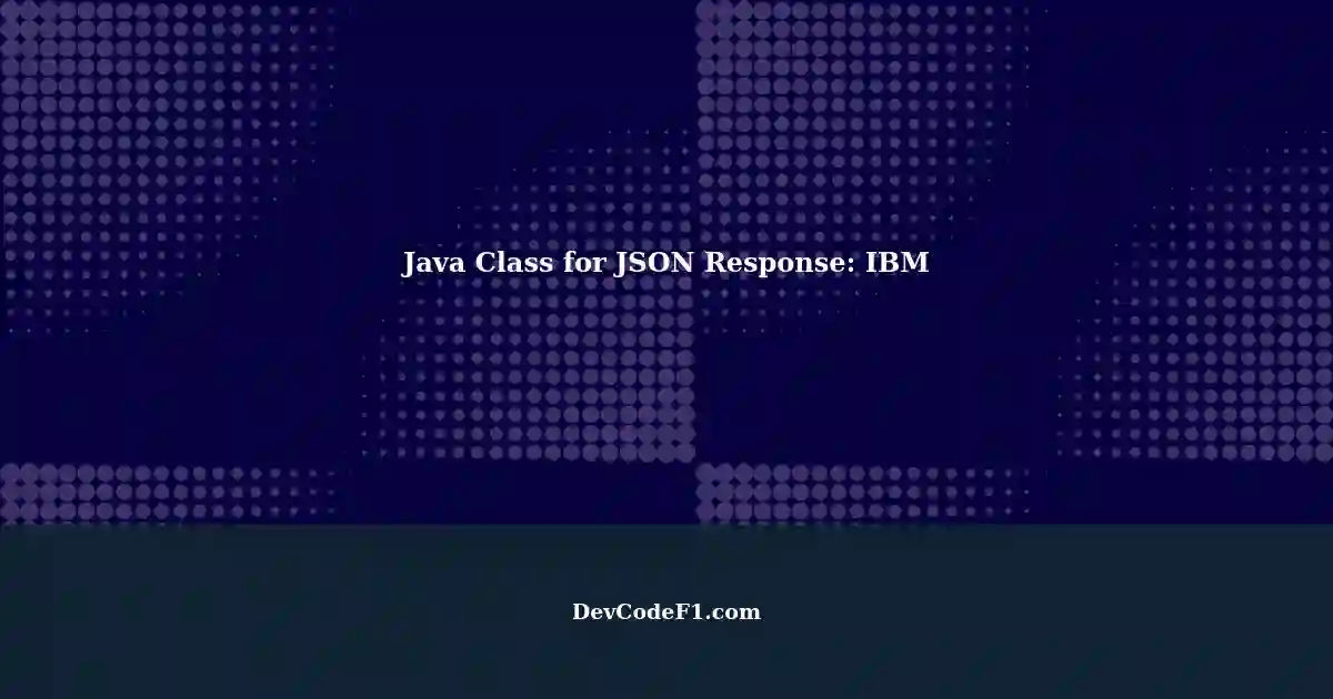 creating-a-java-class-to-handle-json-response-ibm-example