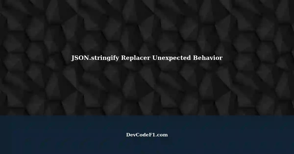 unexpected-behavior-with-json-stringify-replacer-in-javascript