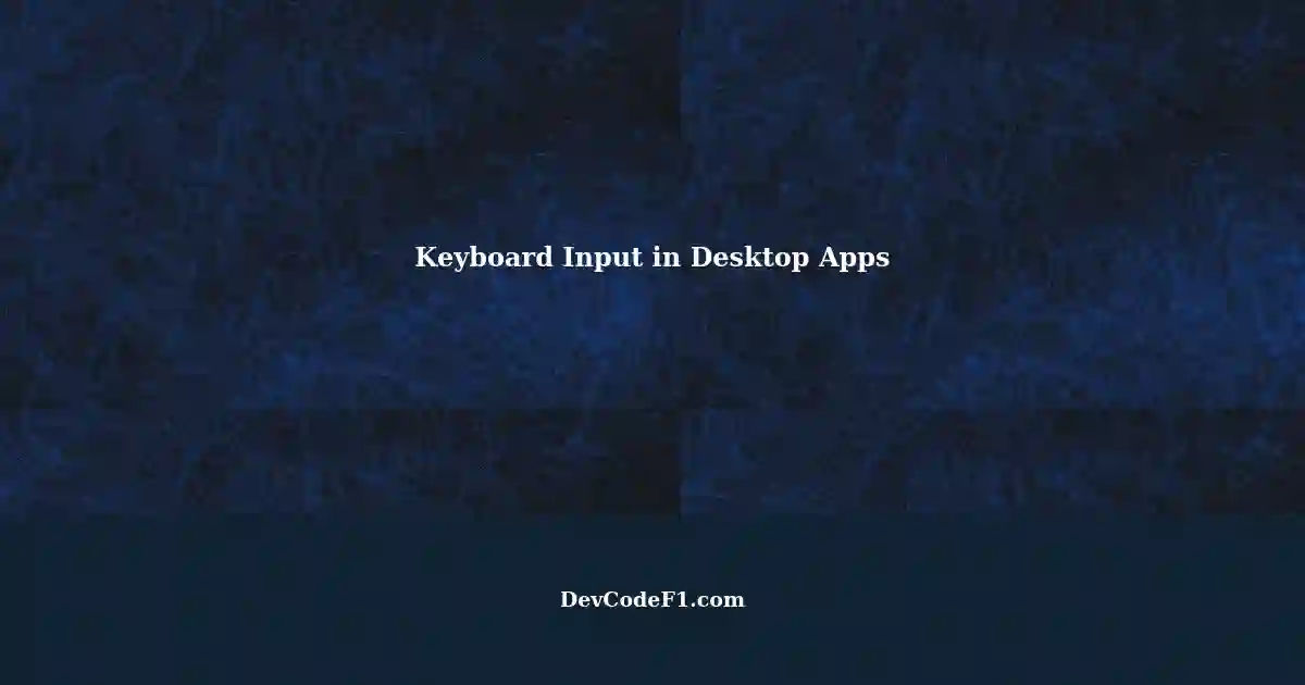 Capturing Keyboard Input in a Desktop Application: A Simple Guide Capturing Keyboard Input in a Desktop Application: A Simple Guide