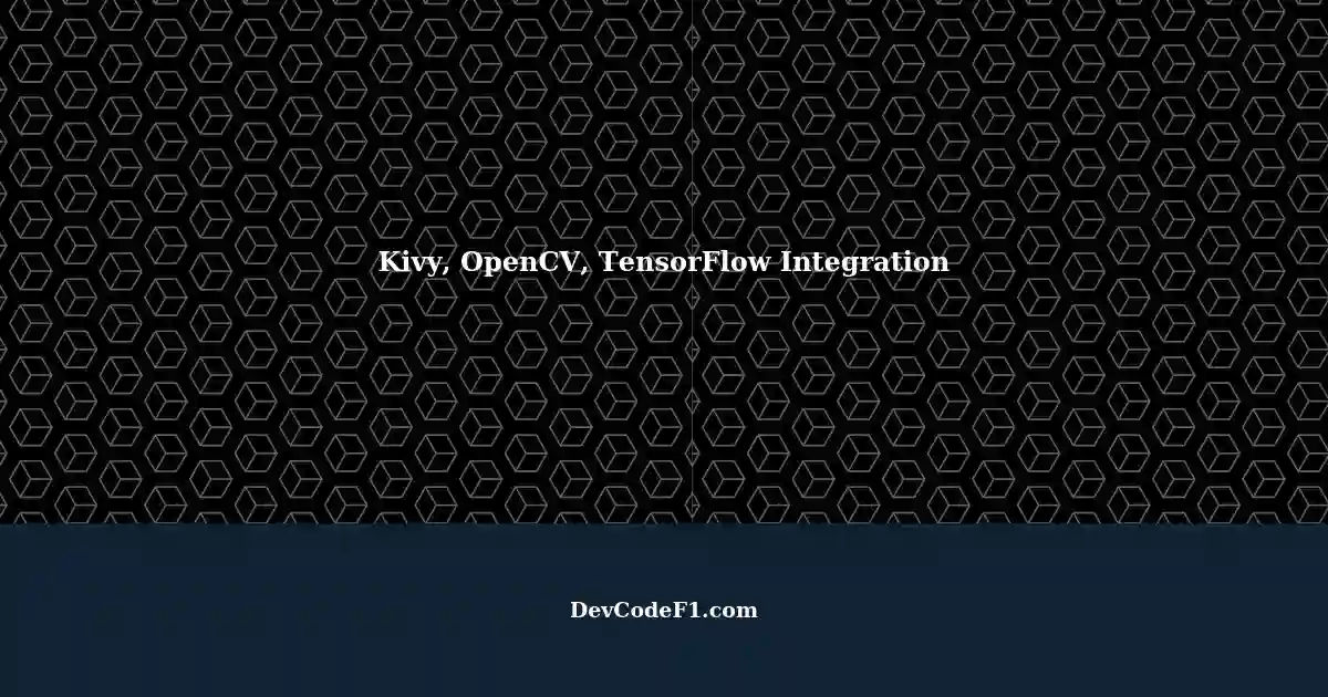 Making Kivy Opencv And Tensorflow Work Together Overcoming Slow