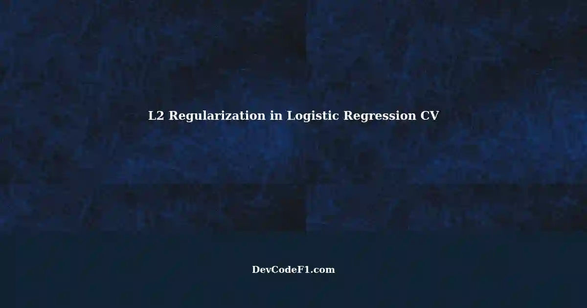 Exploring Explicit L2 Regularization in Logistic Regression CV with ... Exploring Explicit L2 Regularization in Logistic Regression CV with ...