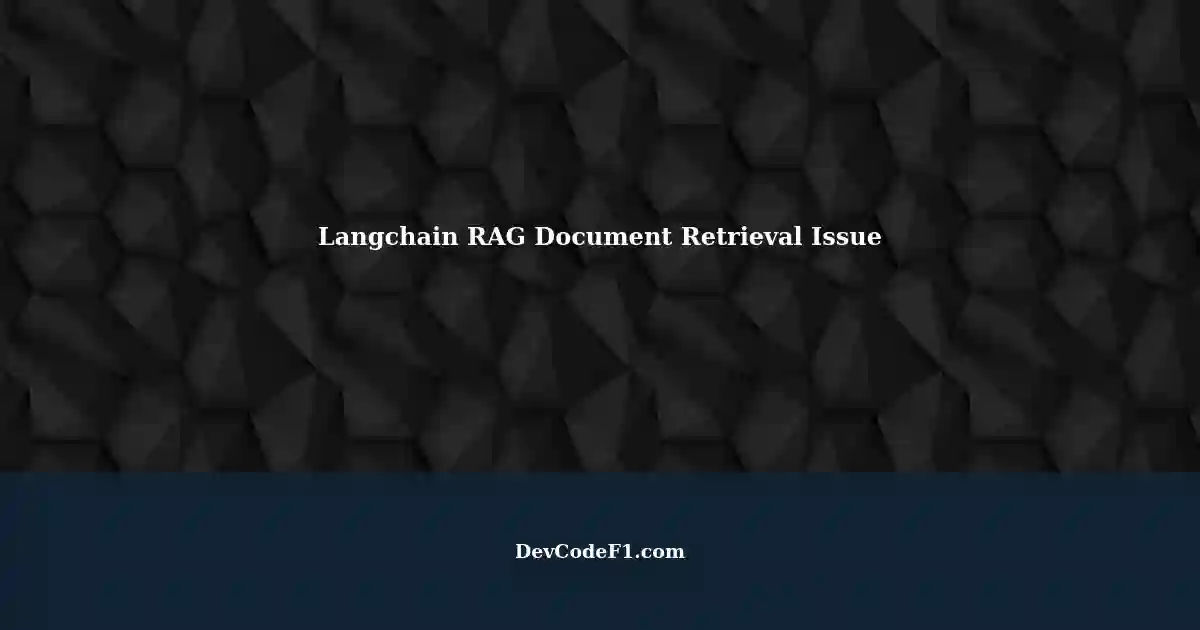 Langchain RAG: Improperly Retrieving Parts of Document