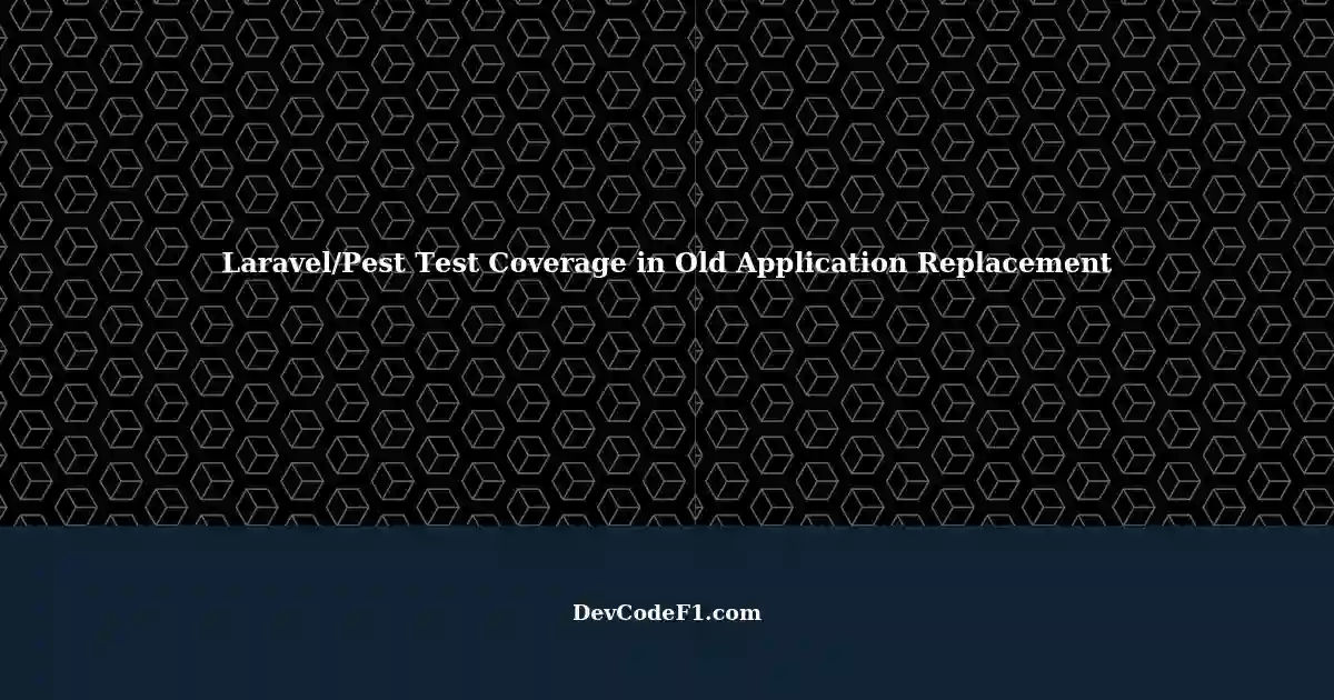 Gradual Replacement Of An Old Laravel Application Calculating Test Coverage With Laravelpest