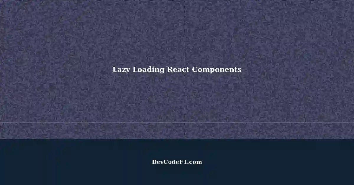 Lazy Loading Components in React: Move Component Logic to Separate Files Lazy Loading Components in React: Move Component Logic to Separate Files