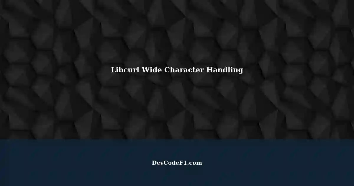 Handling Wide Character Data with libcurl Handling Wide Character Data with libcurl