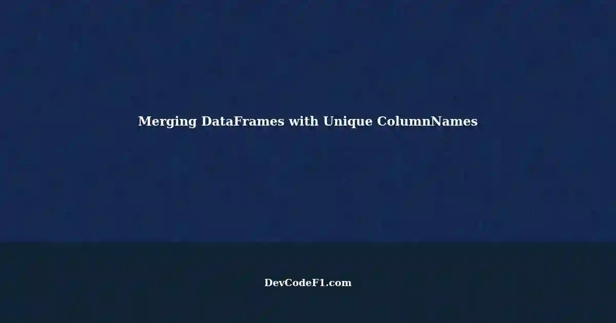 Merging Two DataFrames ColumnNames Still Unique Depending On Columns