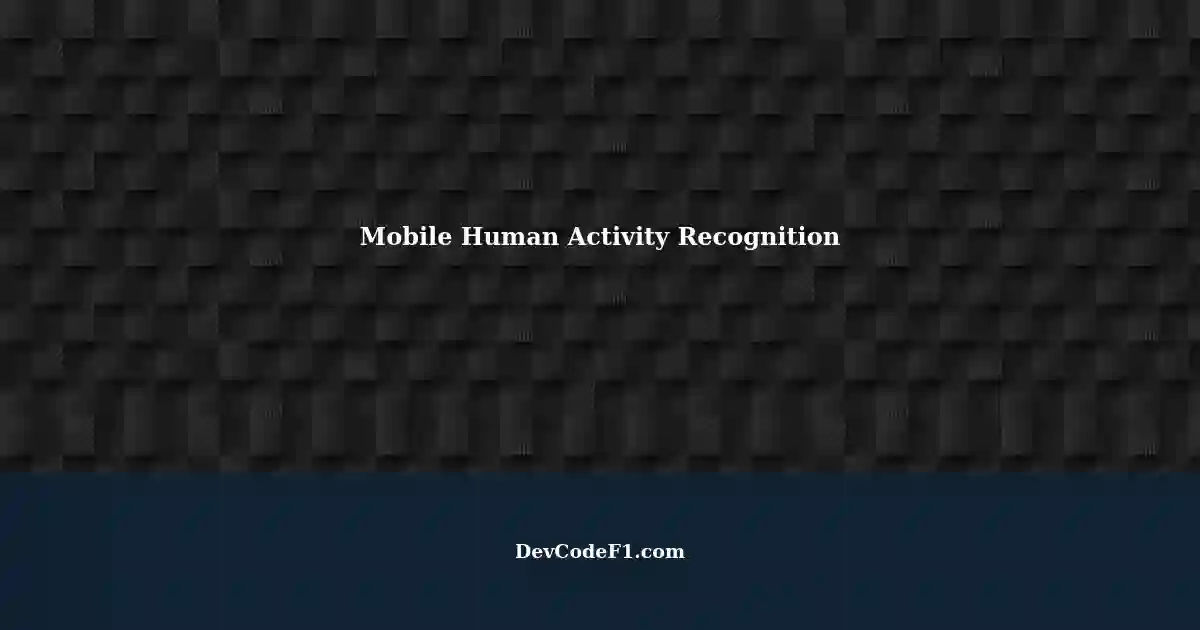 Human Activity Recognition Mobile Application Mldl Approach With Sensors
