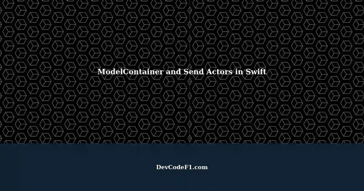 Understanding Modelcontainer And Sendable Model Context In Modern Concurrency Swift 5753