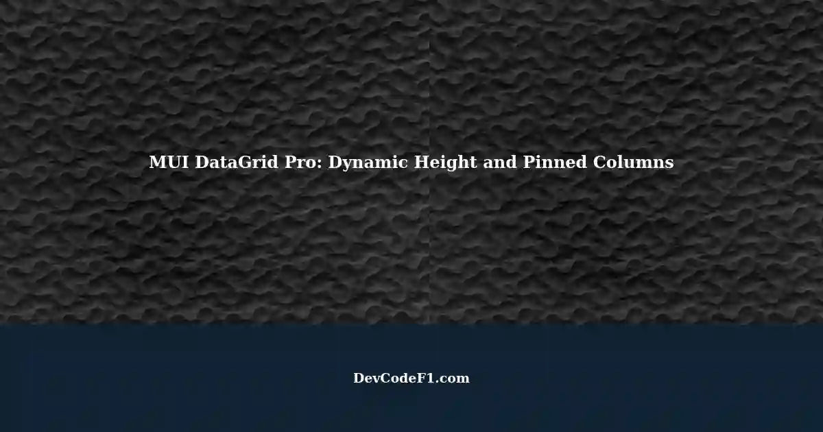 Dynamic Height Not Working With Pinned Columns In Mui Datagrid Pro