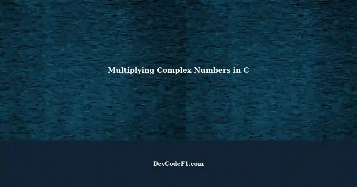Multiplying Complex Numbers In C A Tutorial