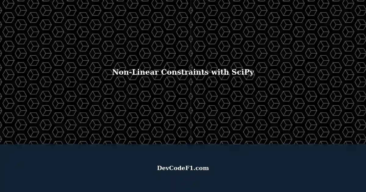 Defining Multiple Combinations of Non-Linear Constraints using SciPy: A ... Defining Multiple Combinations of Non-Linear Constraints using SciPy: A ...