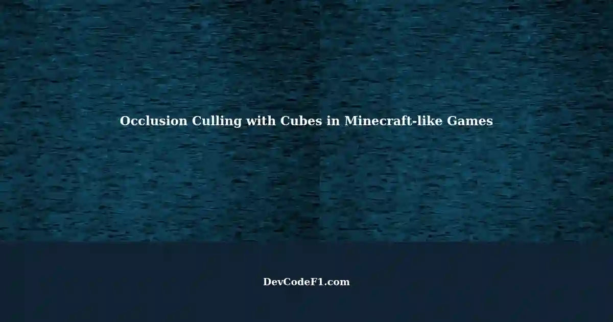 Implementing Occlusion Culling With Cubes In Minecraft Like Games Using Opengl Glfw And C 6044