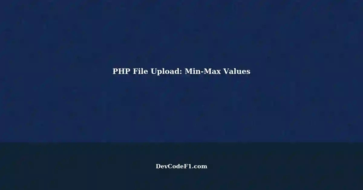 How To Get Minimum And Maximum Values From Php File Upload 1512