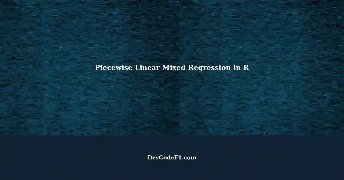 Performing Piecewise Linear Mixed Regression with Multiple Breakpoints in R Performing Piecewise Linear Mixed Regression with Multiple Breakpoints in R
