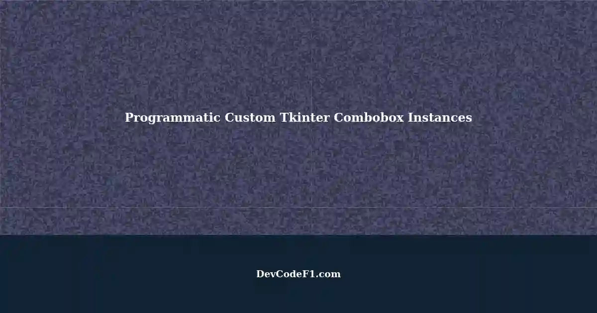 Programmatic Creation Of Multiple Instances Of Custom Tkinter Combobox In Python