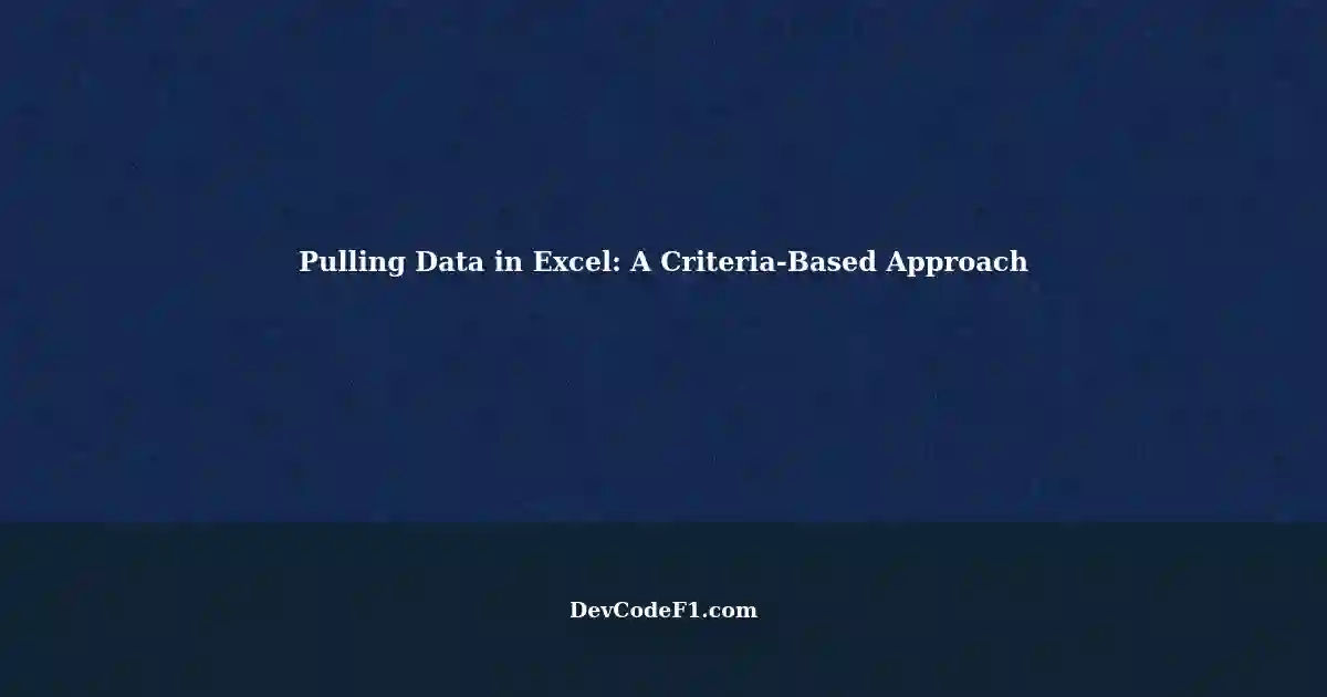 Pulling Data Based On Criteria A Microsoft Excel 2010 Example