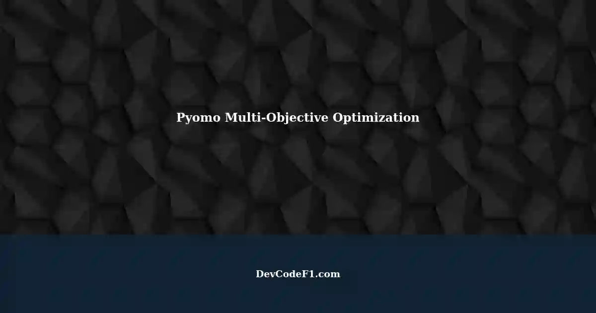 Python Pyomo: Handling Multi-Objective Optimization Problems Python Pyomo: Handling Multi-Objective Optimization Problems