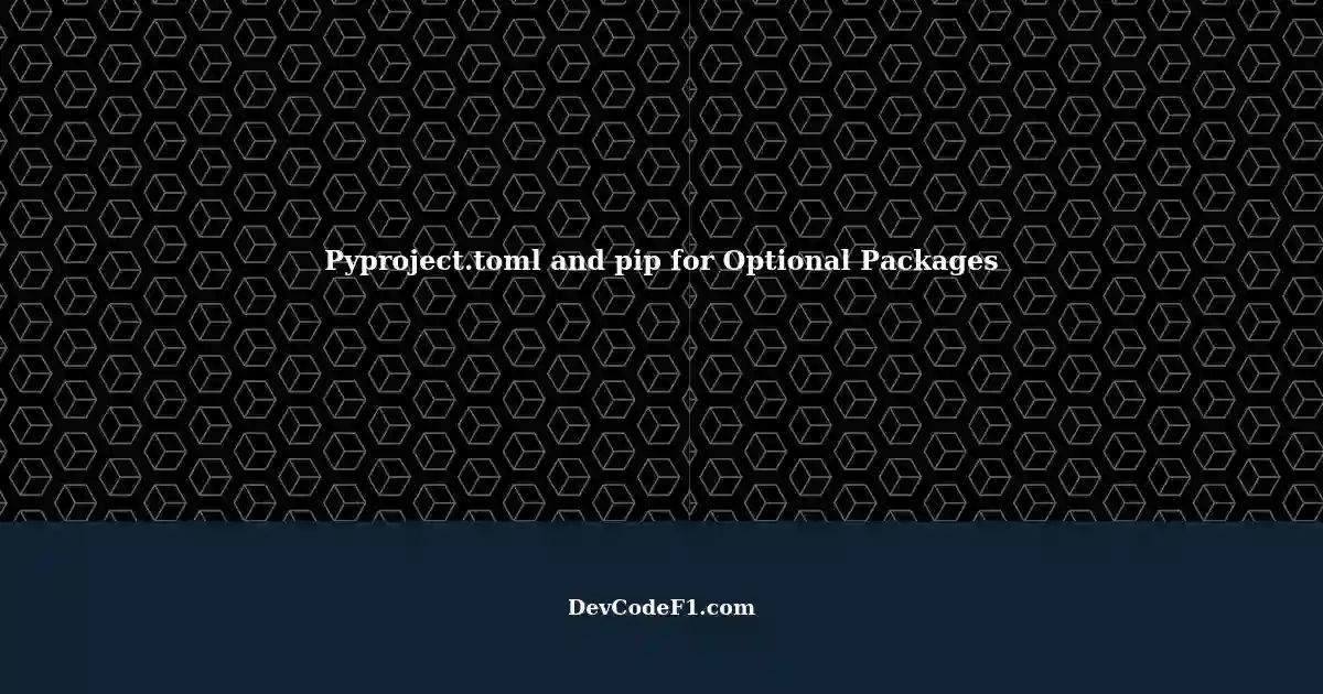 Setting Up Optional Packages with pyproject.toml and pip Setting Up Optional Packages with pyproject.toml and pip