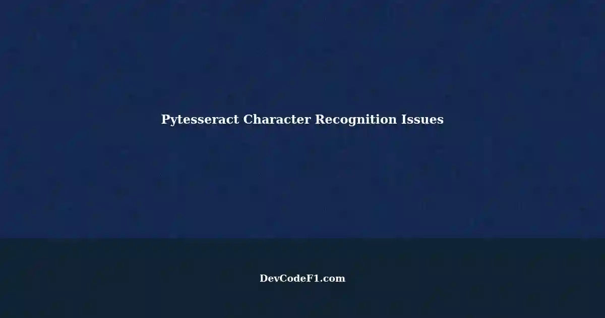Pytesseract Fails To Read Characters Properly In Ocr Processing 