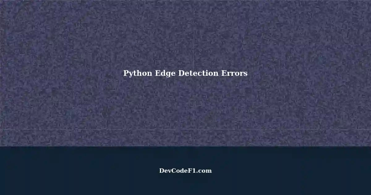 Python Edge Detection Unable To Understand Error Messages