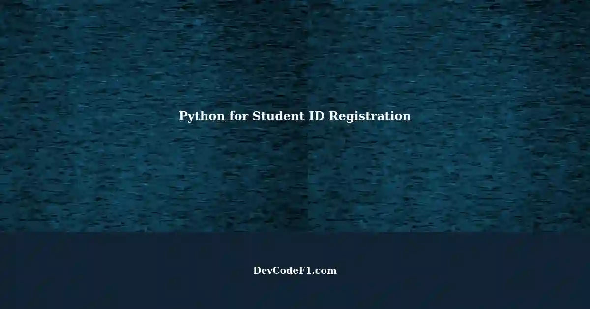 Streamlining Student ID Registration with Python: Efficient and Secure ...