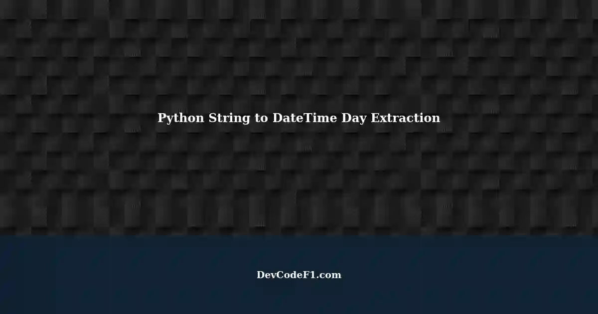 troubleshooting-python-extracting-day-from-string-to-datetime-object