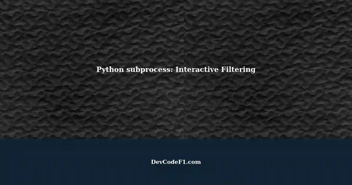 Interactive Filtering With Pythons Subprocess Keep The Prompt Alive