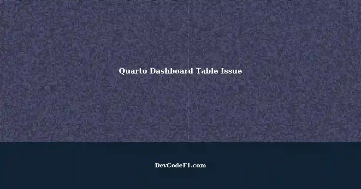 Quarto Dashboard: Troubleshooting Table Not Filling Screen Quarto Dashboard: Troubleshooting Table Not Filling Screen