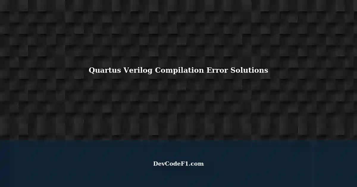 Compilation Error In Quartus Understanding Verilog Syntax Issues