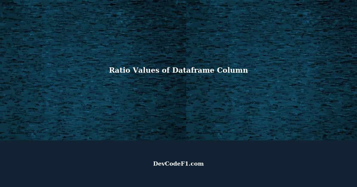 Understanding Ratio Values Of Dataframe Column In Python