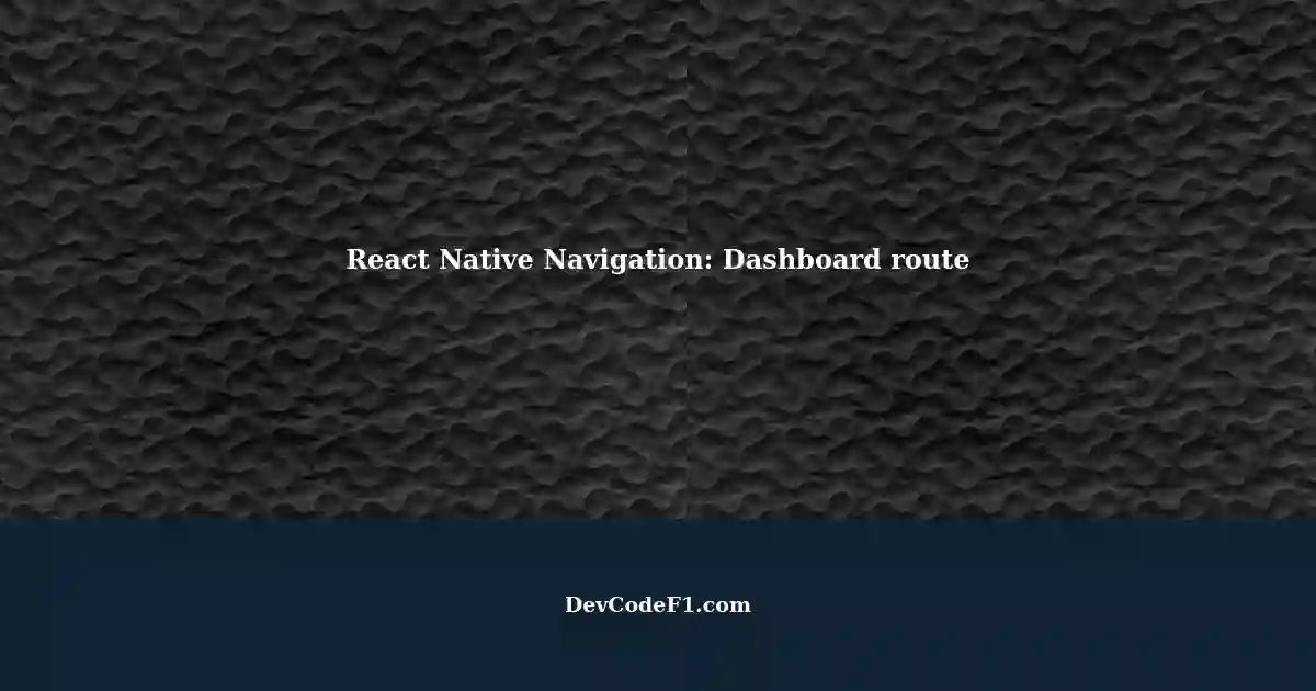 Using Navigation In React Native An Example With Dashboard Route 