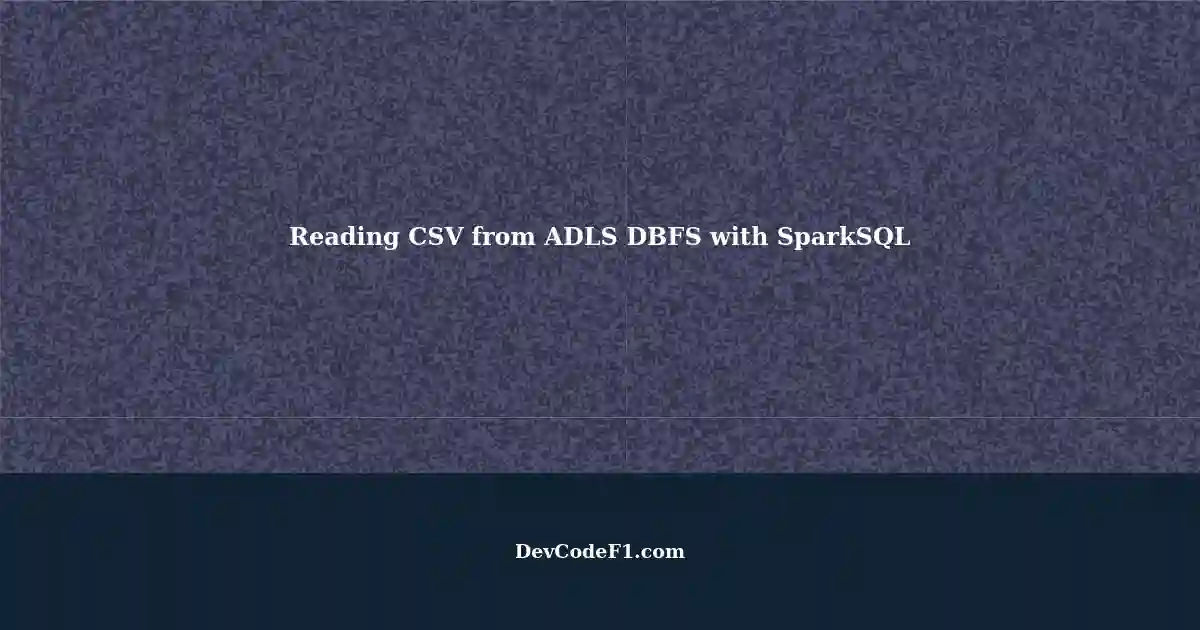 Reading Csv Files From Adls Dbfs Using Sparksql In Databricks 