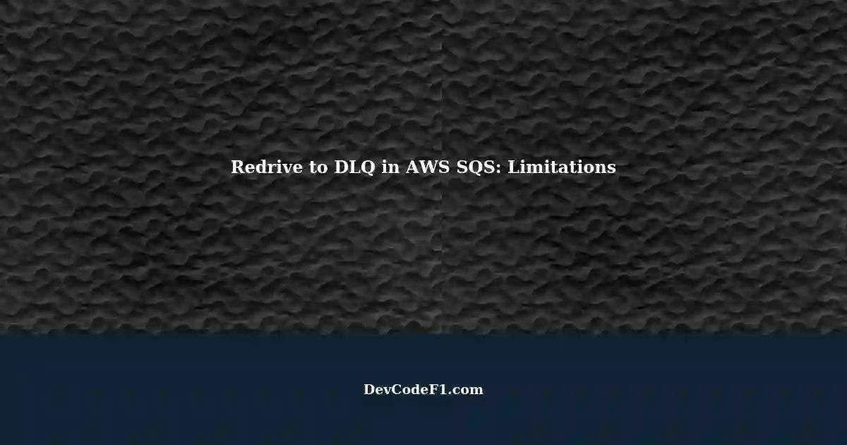 Understanding Redrive to DLQ in AWS SQS: Limitations and Best Practices Understanding Redrive to DLQ in AWS SQS: Limitations and Best Practices