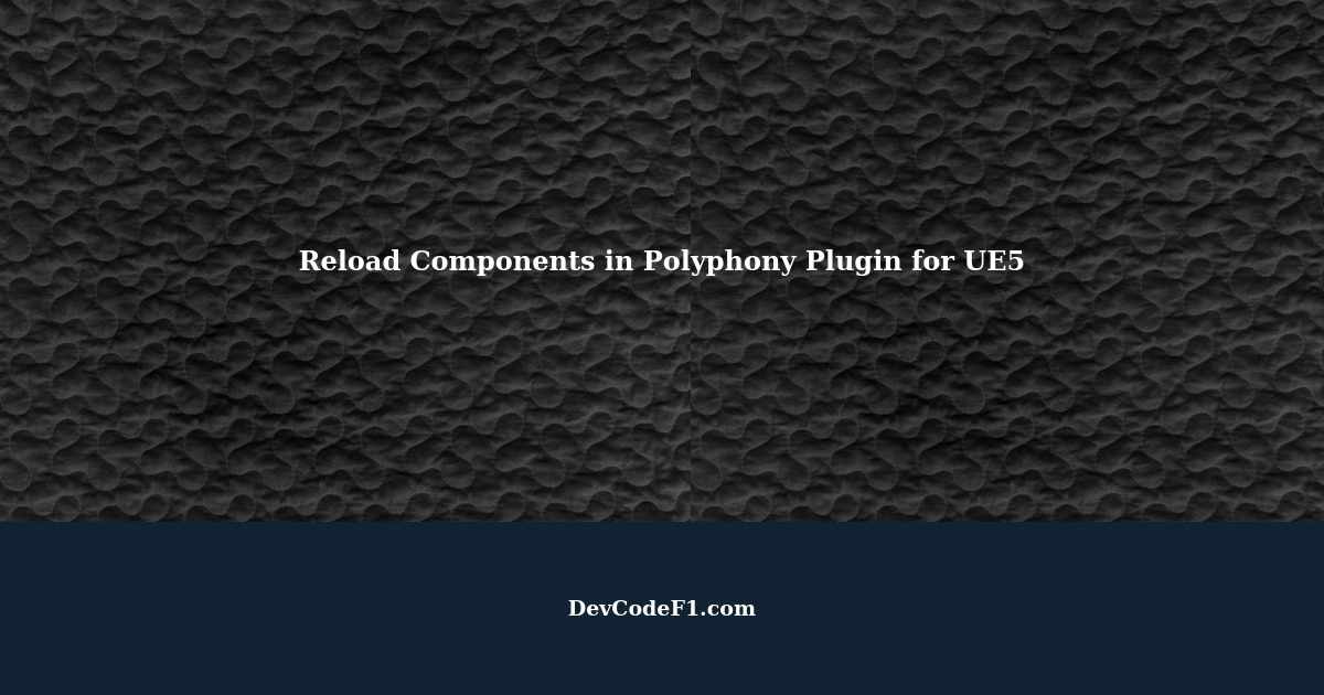 Reload Components In Polyphony Plugin For Unreal Engine 5 Multiplayer Game Using Blueprints 