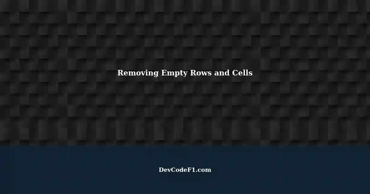 Efficiently Removing Empty Rows And Cells In A DataFrame