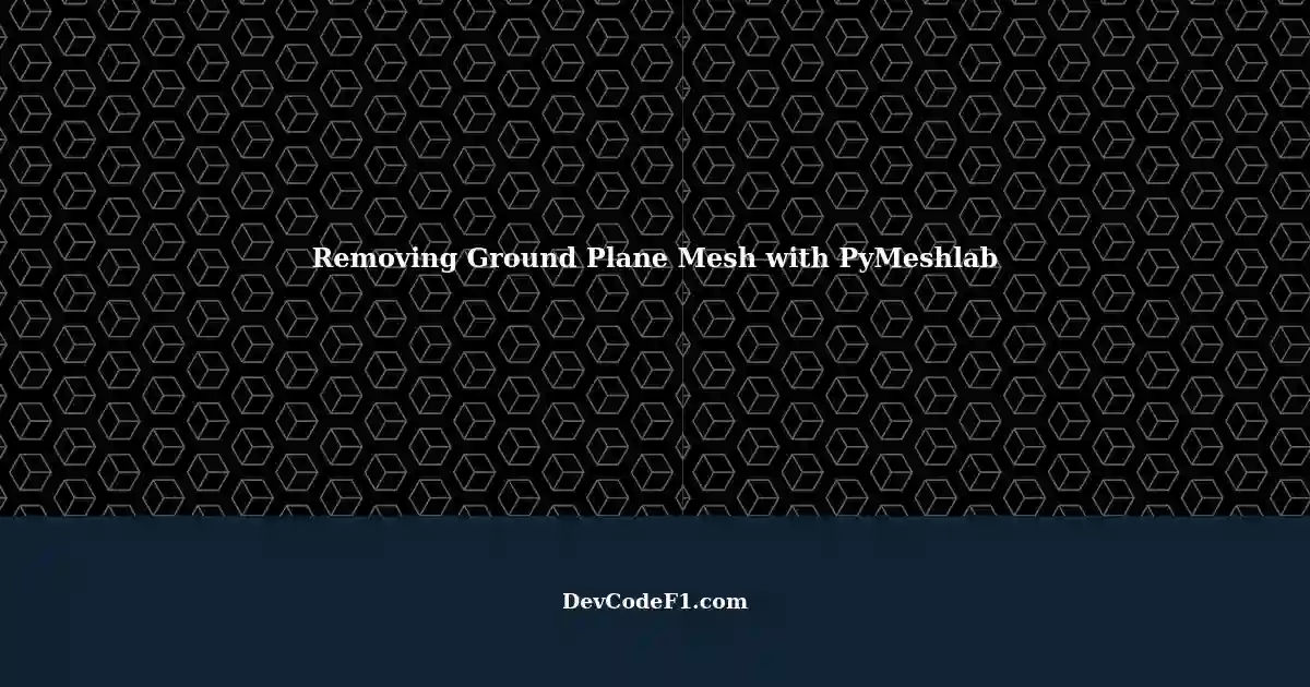 Removing Ground Plane Mesh Using Pymeshlab A Colmap Alternative