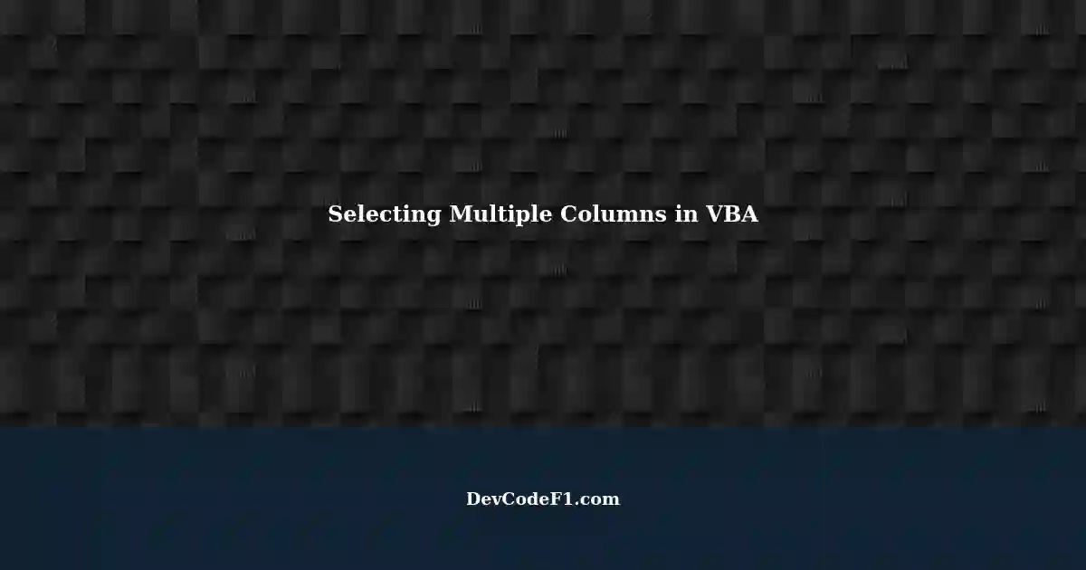 Selecting Multiple Columns With Combined Code In VBA