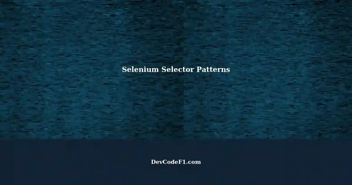 Identifying Selenium Selector Patterns For Dynamic Web Elements