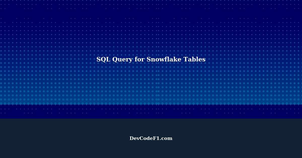 SQL Query to Find Original Tables in Snowflake Database SQL Query to Find Original Tables in Snowflake Database
