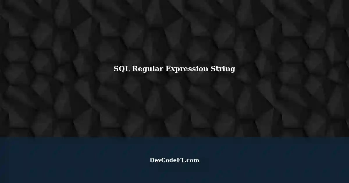 Creating Regular Expression String Varchar Using Sql Query A How To Guide 2590