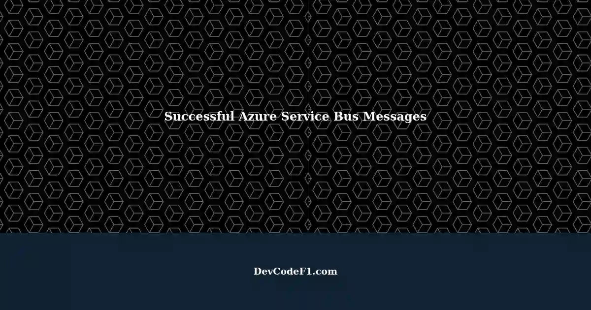 Successful Request Messages Produced by Azure Service Bus ... Successful Request Messages Produced by Azure Service Bus ...