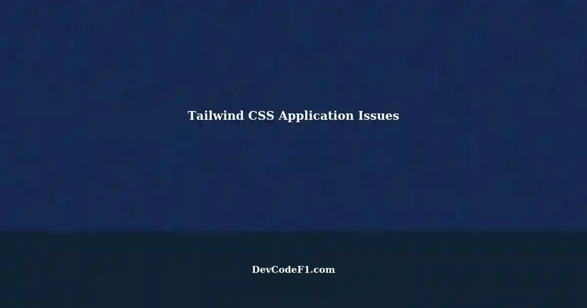 Tailwind Css Why Tailwind Doesnt Apply In Your Project 