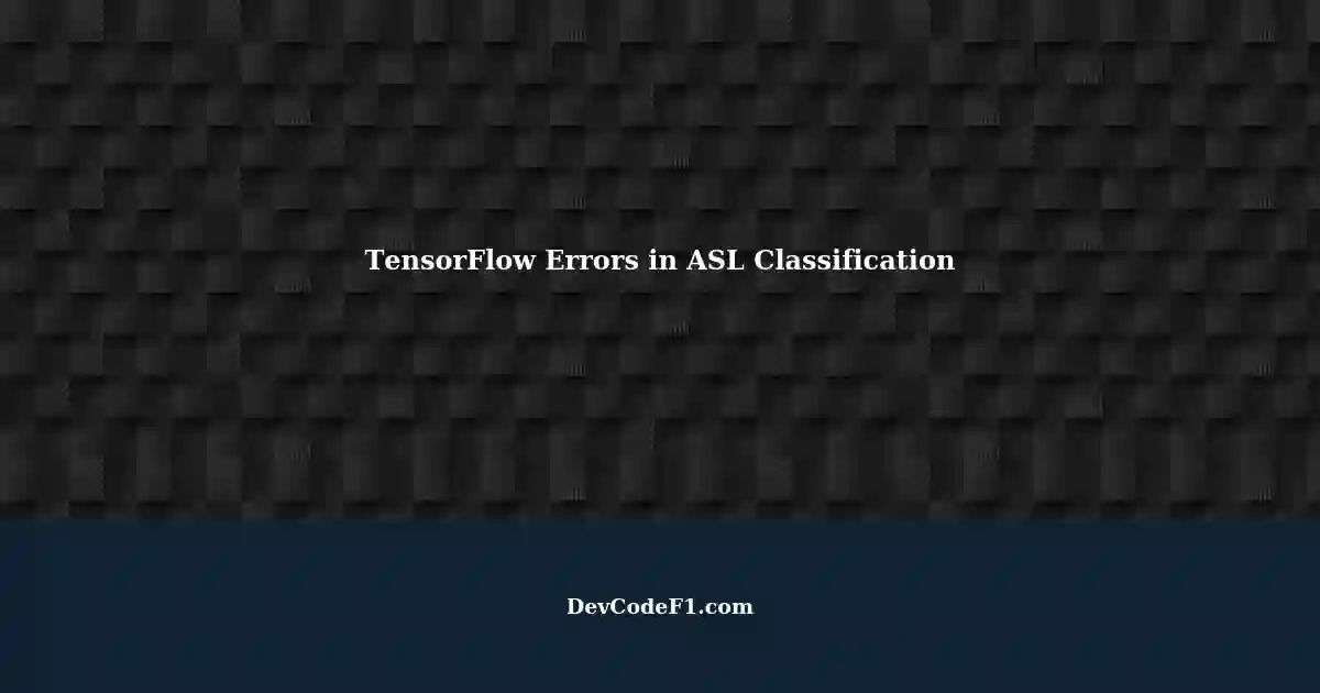 TensorFlow: Frequent Errors and Warnings During ASL Classification ... TensorFlow: Frequent Errors and Warnings During ASL Classification ...