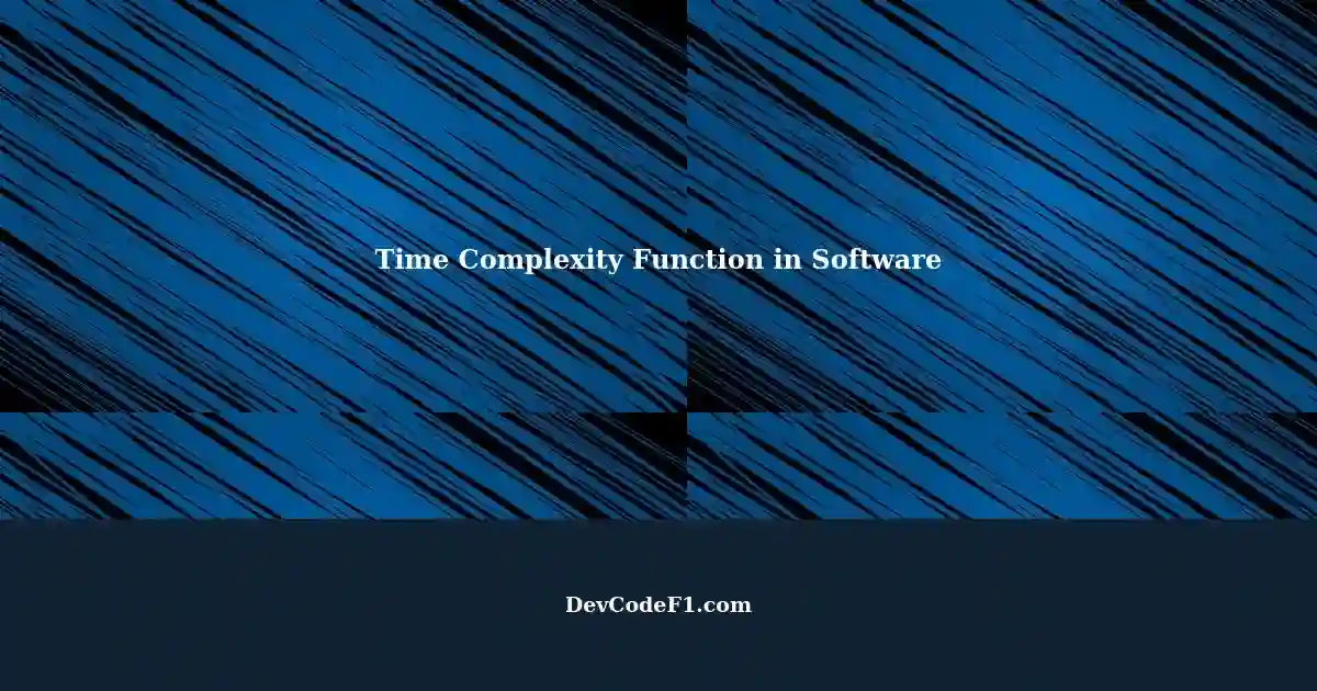 Understanding Time Complexity Function in Software Development Understanding Time Complexity Function in Software Development