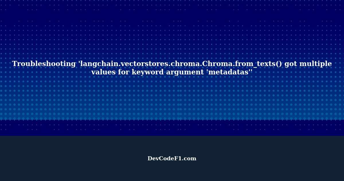 Troubleshooting 'langchain.vectorstores.chroma.Chroma.from_texts() got ... Troubleshooting 'langchain.vectorstores.chroma.Chroma.from_texts() got ...