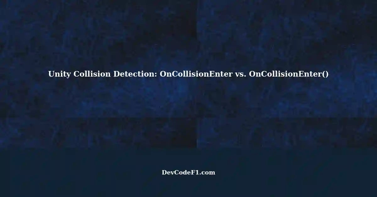 Unity Incorrect Function Call In Collision Detection Oncollisionenter Vs Oncollisionenter 0786