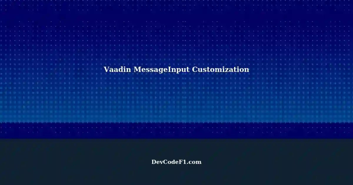 Modifying Vaadin Messageinput Placeholder And Send Button Content 1780