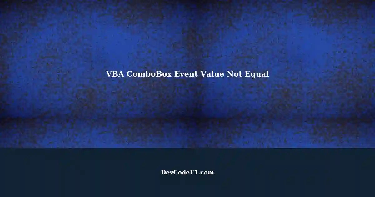 vba-combobox-change-event-value-not-equal-message-box