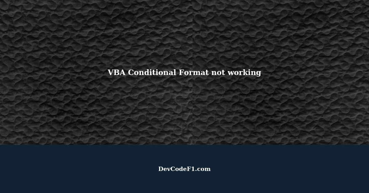 conditional-format-vba-not-running-a-common-issue-in-excel