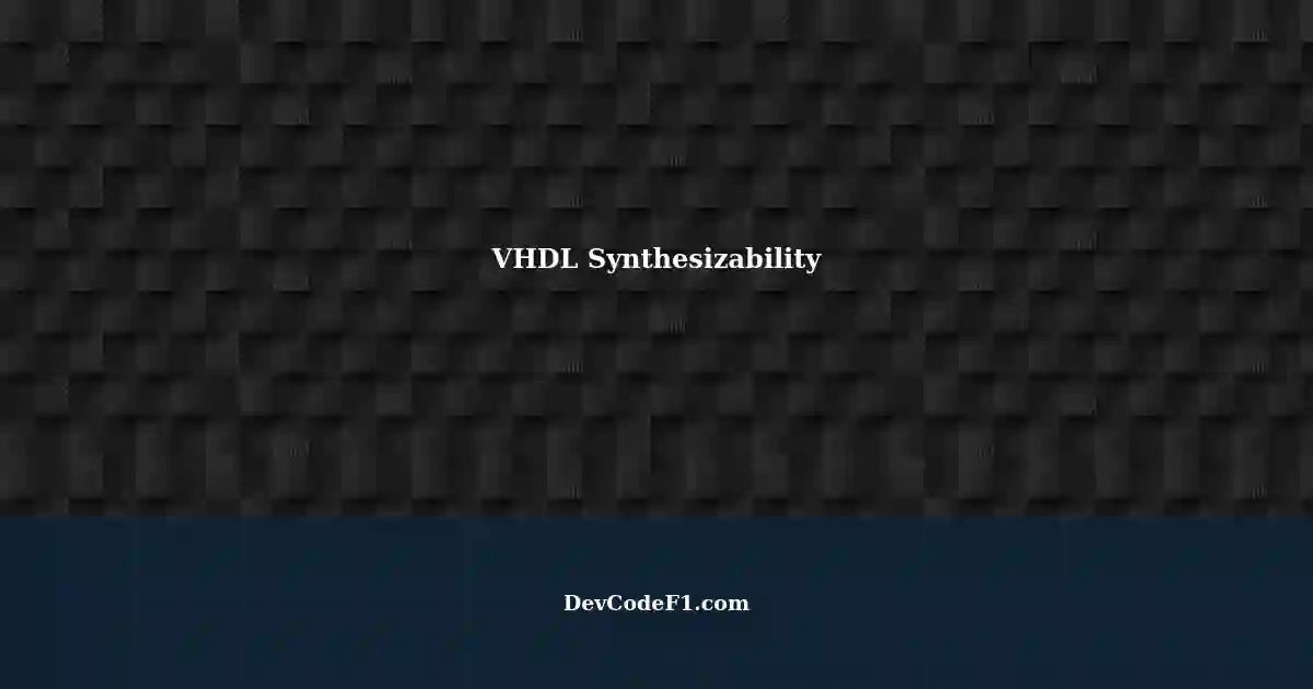 Need Help Regarding Synthesizable Vhdl Code Synthesizability Explained 